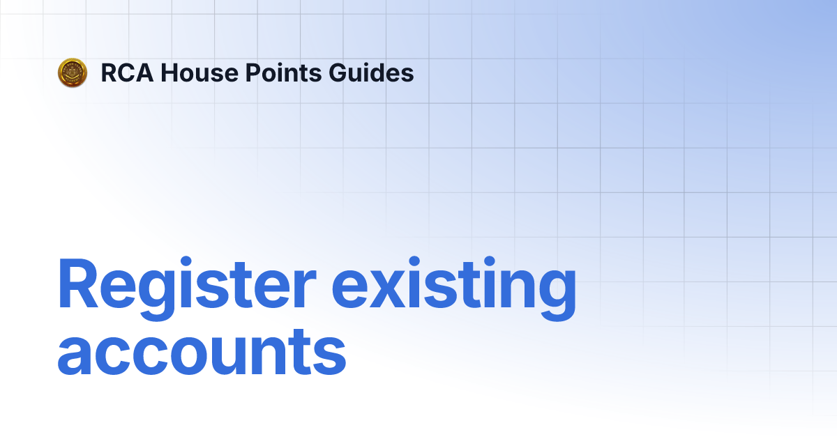 Register existing accounts | RCA House Points Guides