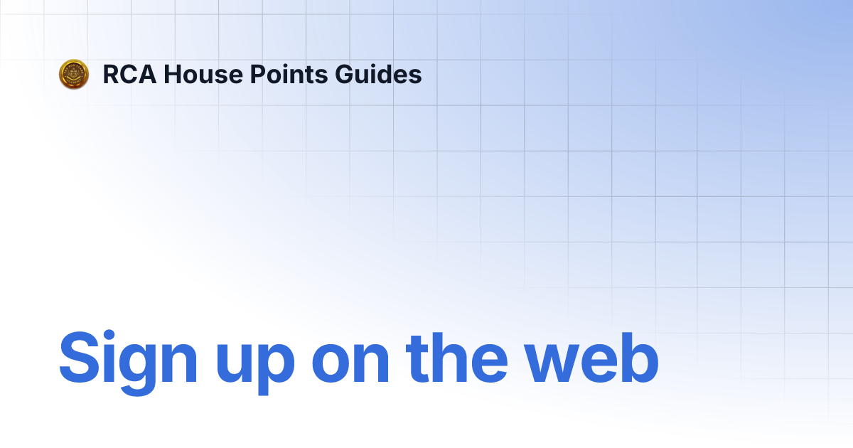Sign up on the web | RCA House Points Guides