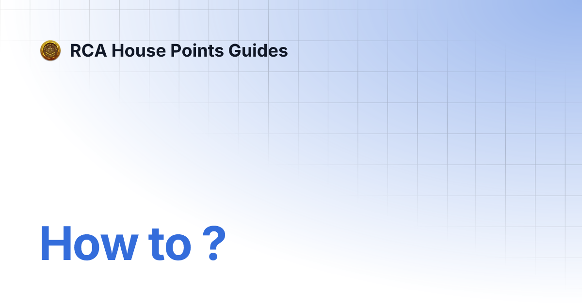 How to ? | RCA House Points Guides