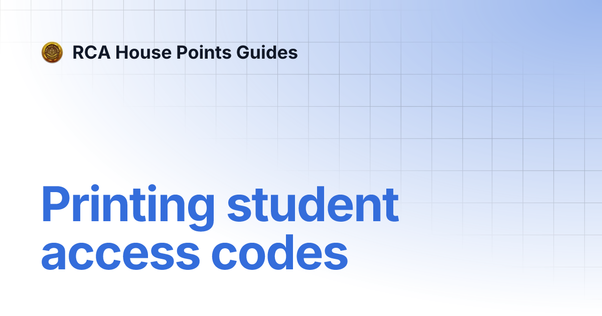 Printing student access codes | RCA House Points Guides
